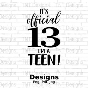 It's Official 13 I'm A Teen Digital Png File, Teenager Birthday Png ...
