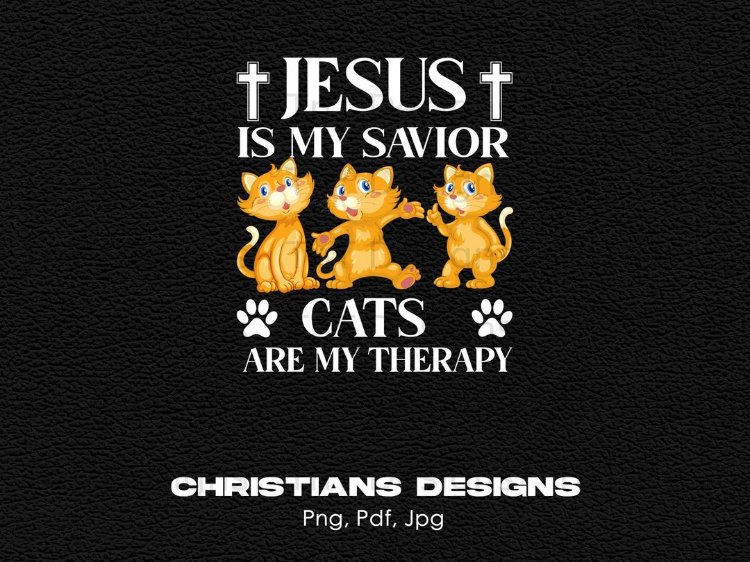 Jesus is My Savior Cats Are My Therapy Digital Png File, Instant ...