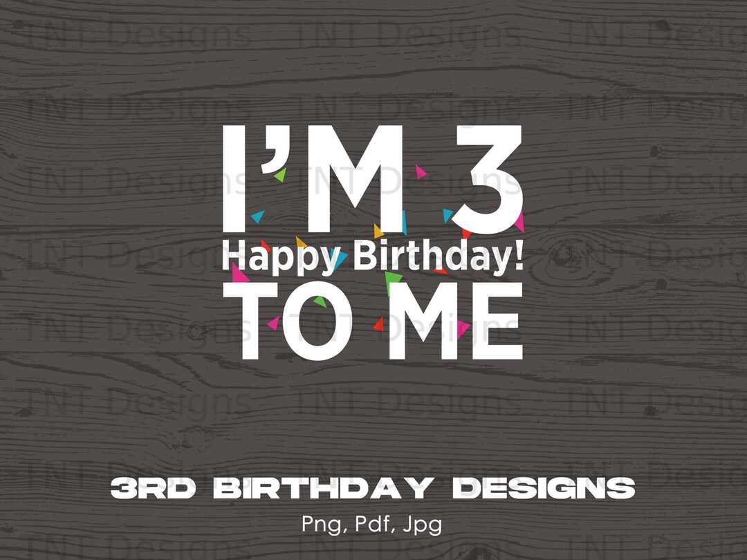 I'm 3 Happy Birthday to Me Digital Png File, Instant Download, Funny ...