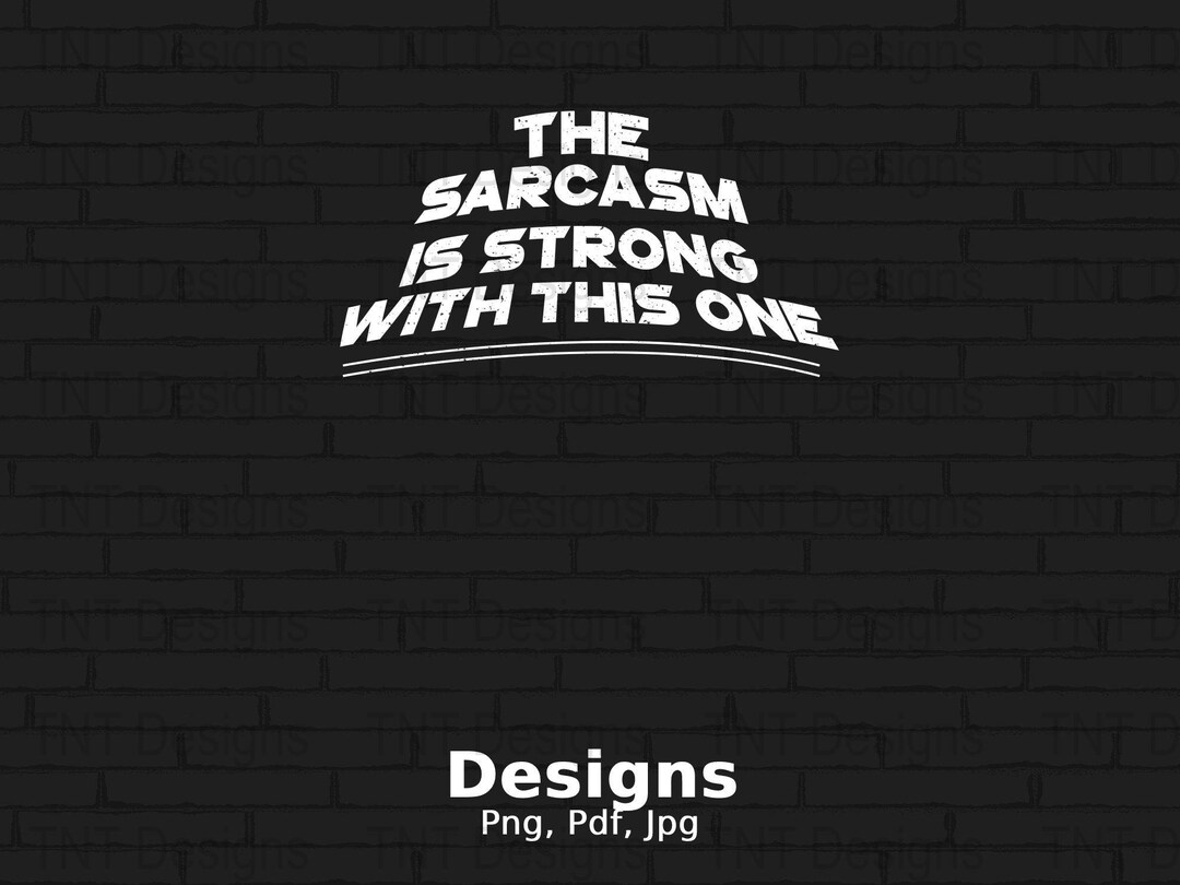 The Sarcasm is Strong With This One Digital Png File, Instant Download ...