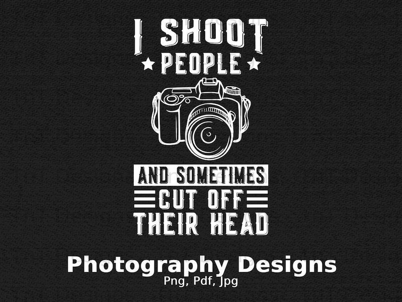 Funny Photographer Camera Saying Digital Png File, Instant Download ...