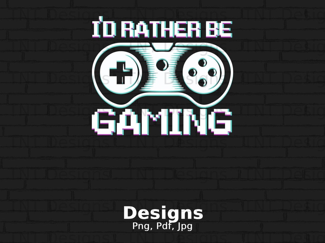 I'd Rather Be Gaming Digital Png File Instant Download, Video Gamer T ...