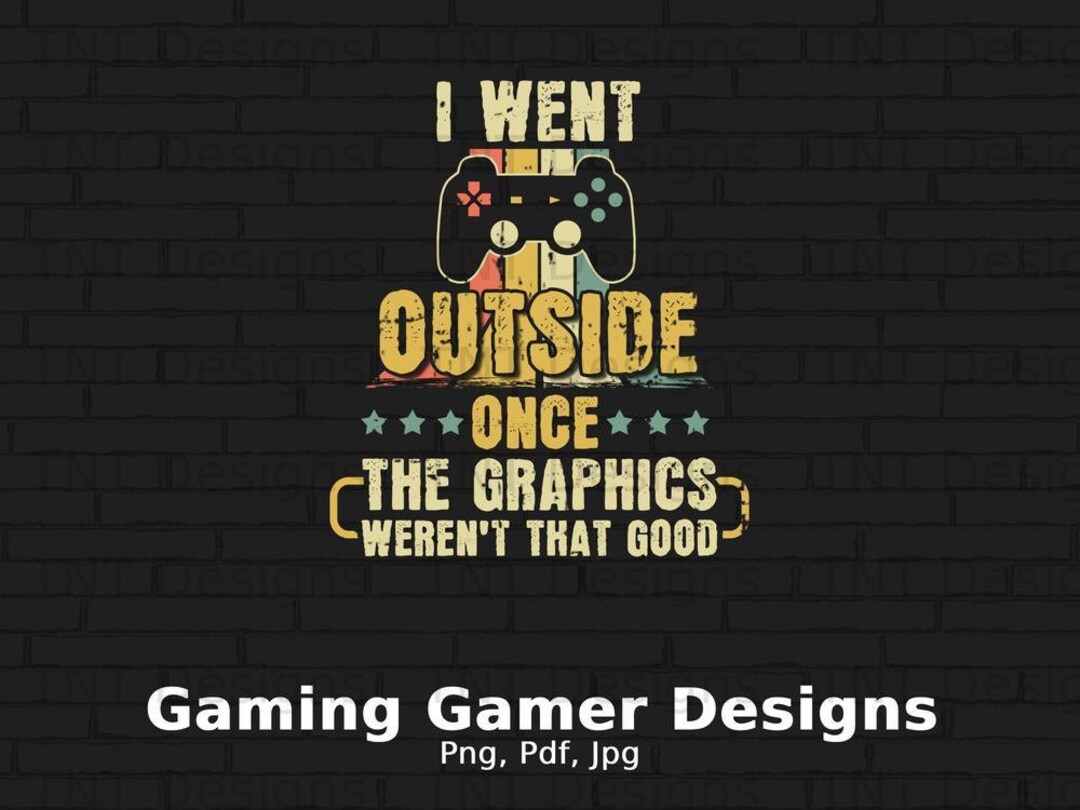 I Went Outside Once the Graphics Weren't That Good Digital Png File ...