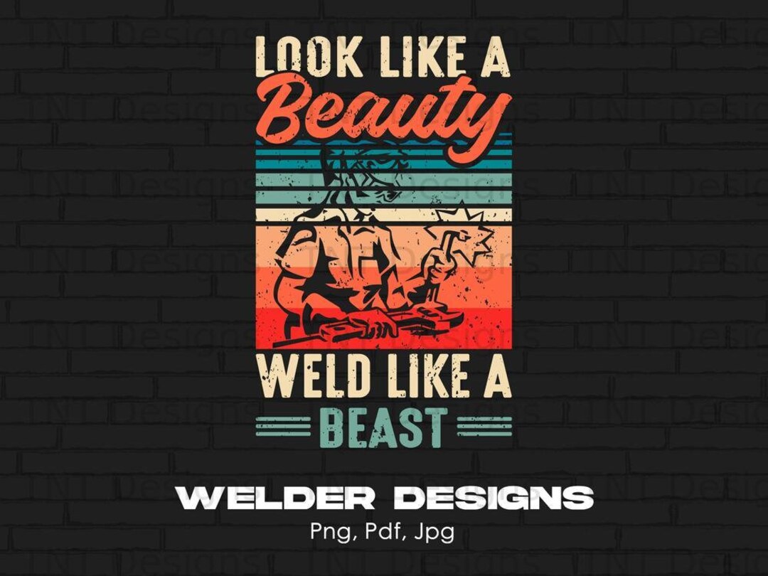 Look Like A Beauty Weld Like A Beast Digital Png File, Instant Download ...