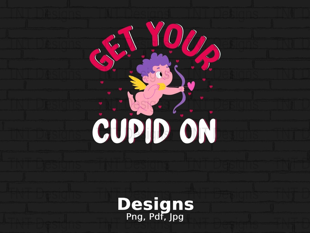 Get Your Cupid on Digital Png File, Instant Download, Funny Valentine's ...
