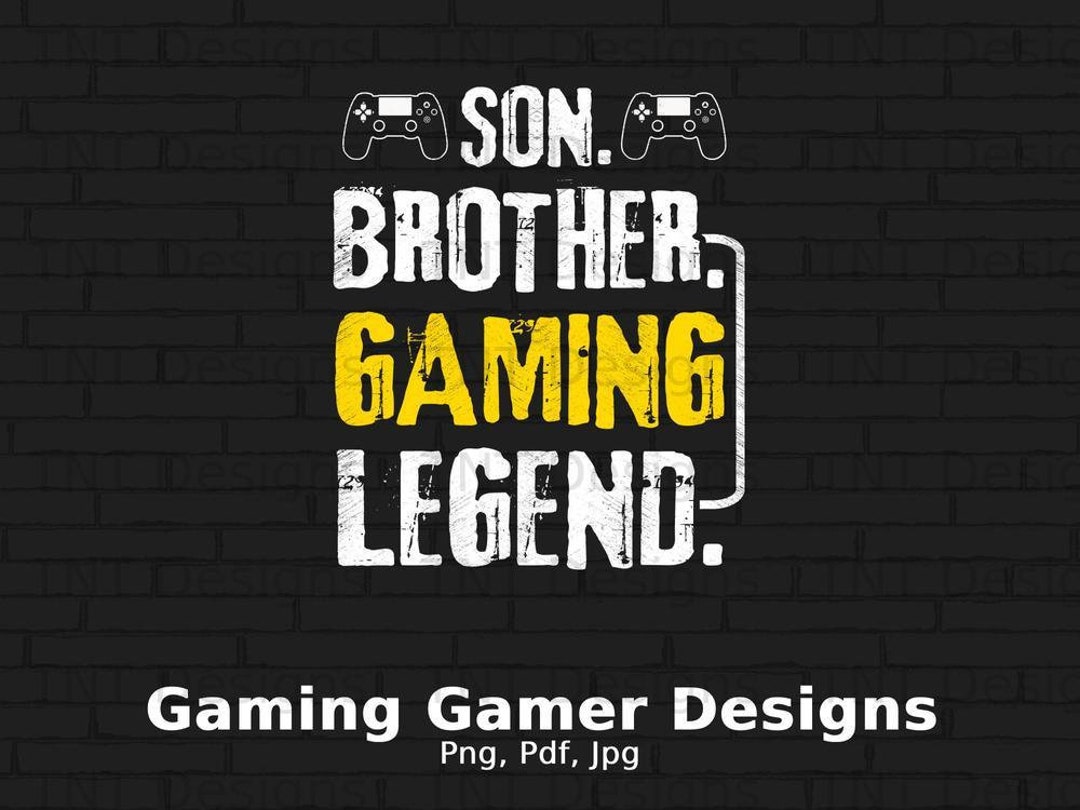Son Brother Gaming Legend Digital Png File, Instant Download, Funny ...
