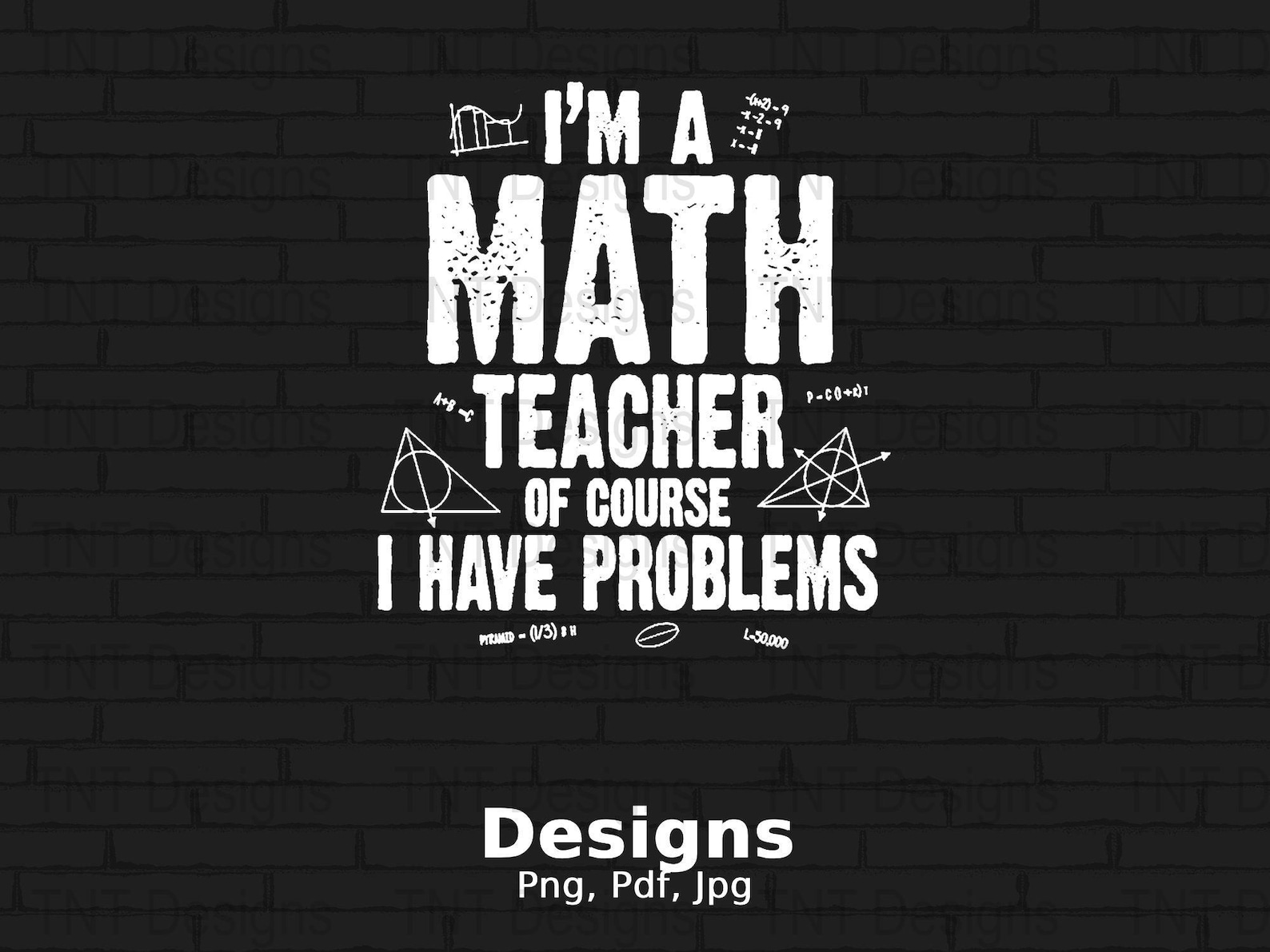 I'm A Math Teacher of Course I Have Problems Digital Png File, Math ...