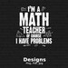 I'm A Math Teacher of Course I Have Problems Digital Png File, Math ...