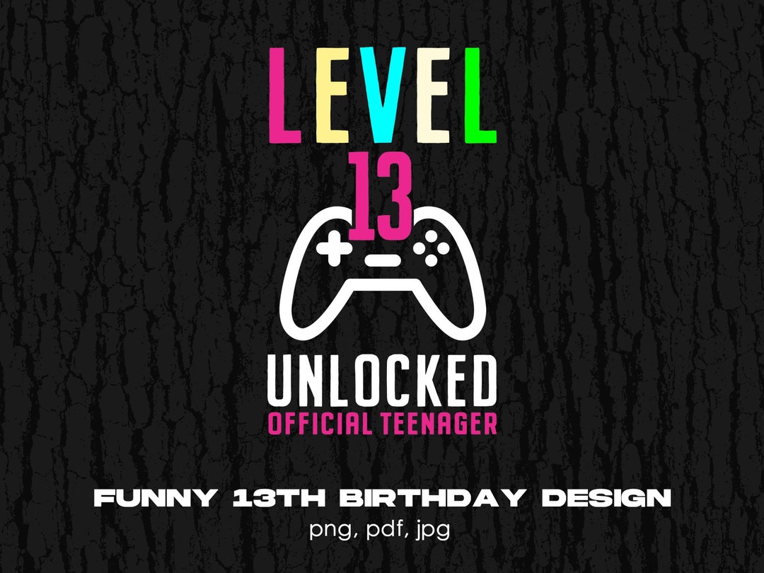 Level 13 Unlocked Digital Png File, Instant Download, 13th Birthday T ...