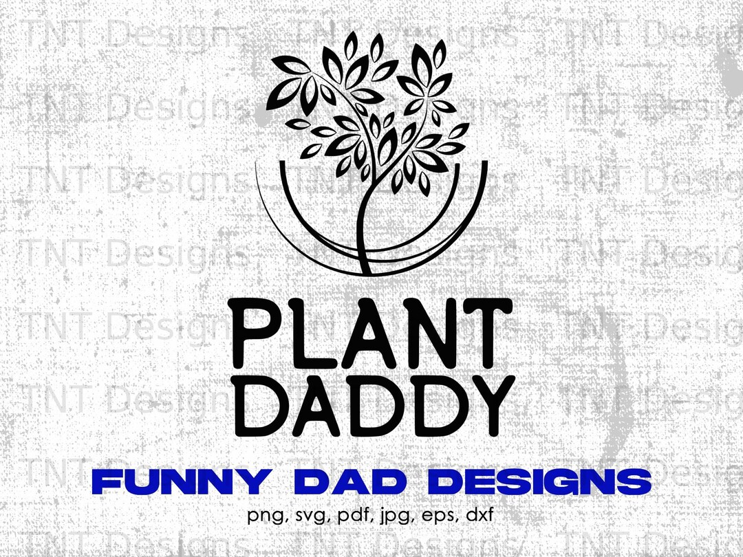 Plant Daddy Digital Png File, Instant Download, Funny Dad Tshirt Design ...