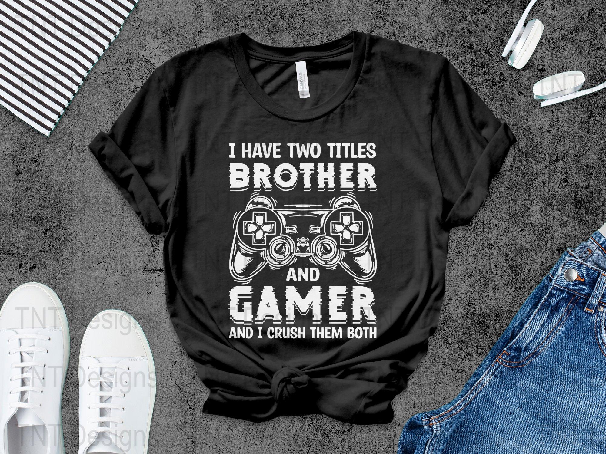 I Have Two Titles Brother & Gamer Digital Png File, Funny Gaming T ...