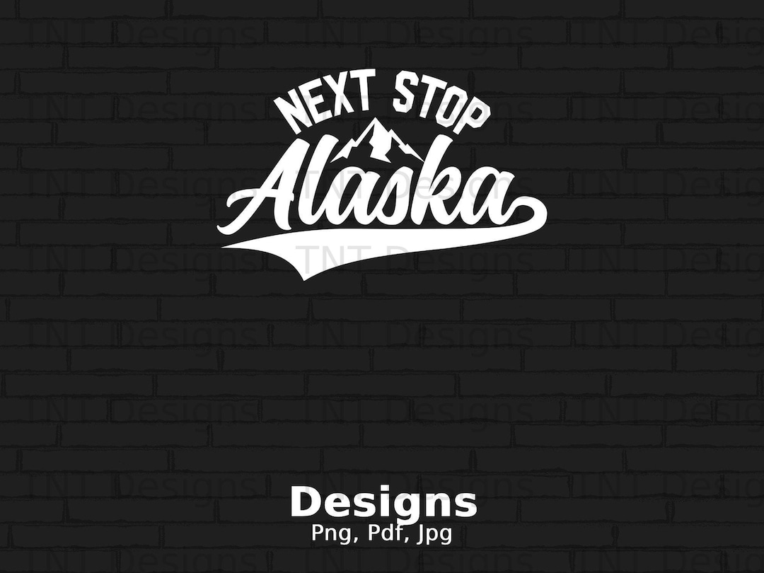 Next Stop Alaska Digital File Download, Alaska Cruise T-shirt Design ...