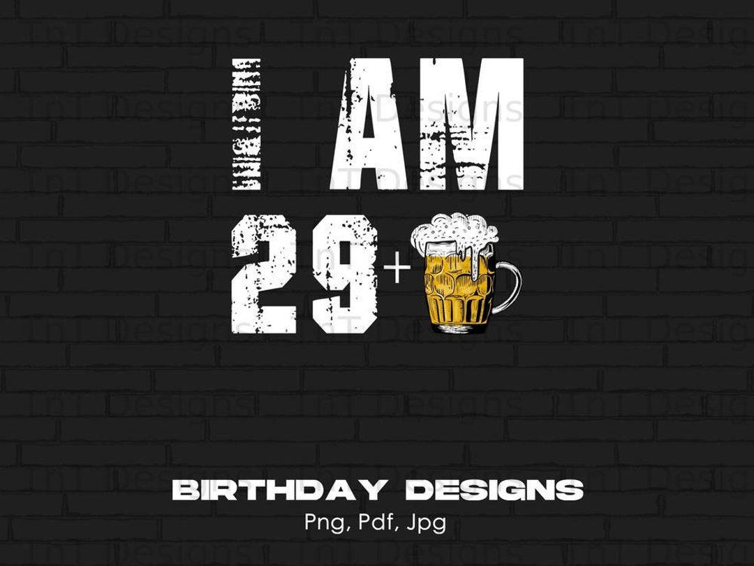 I'm 29 Plus 1 Beer Digital Png File, Instant Download, Funny Birthday T ...