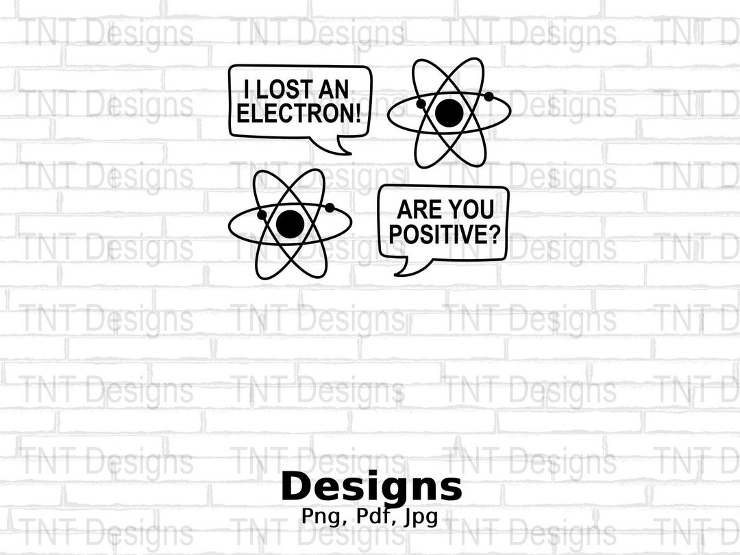 I Lost an Electron Are You Positive Digital Png File, Instant Download ...