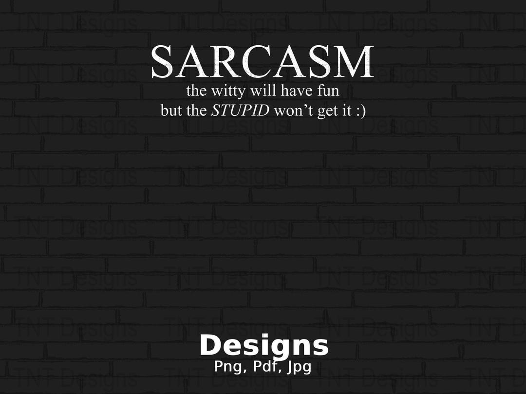 Sarcasm the Witty Will Have Fun but the Stupid Won't Get It Digital Png ...