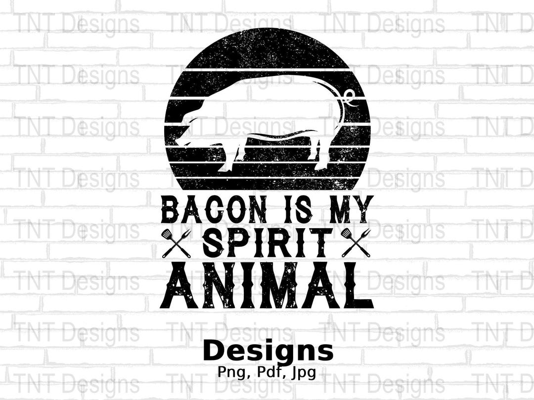 Bacon is My Spirit Animal Digital Png File, Bacon Lover T-shirt Design ...