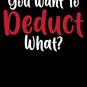 You Want to Deduct What Digital Png File, Instant Download, Funny ...