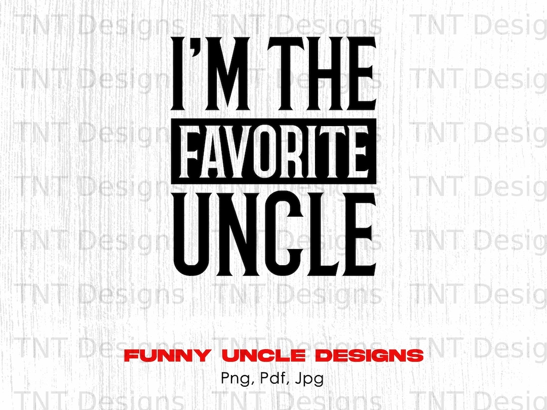 I'm the Favorite Uncle Digital Png File, Instant Download, Funny Uncle ...