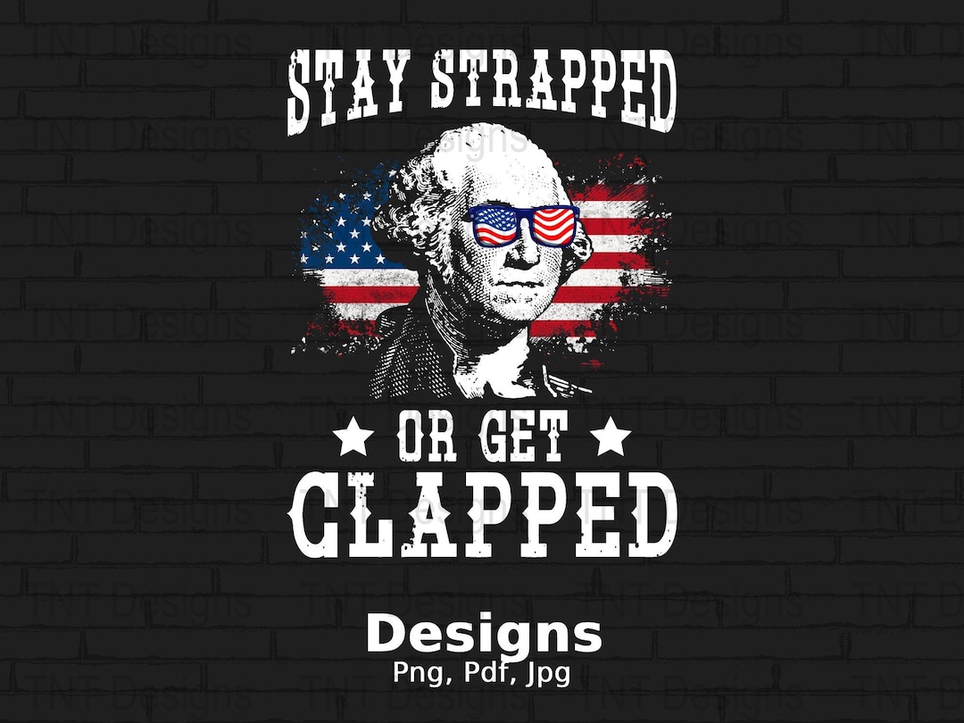 Stay Strapped or Get Clapped Digital Png File, Instant Download, Funny ...