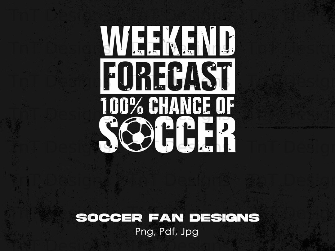 Weekend Forecast 100% Chance of Soccer Digital Png File, Instant ...