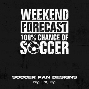 Weekend Forecast 100% Chance of Soccer Digital Png File, Instant ...