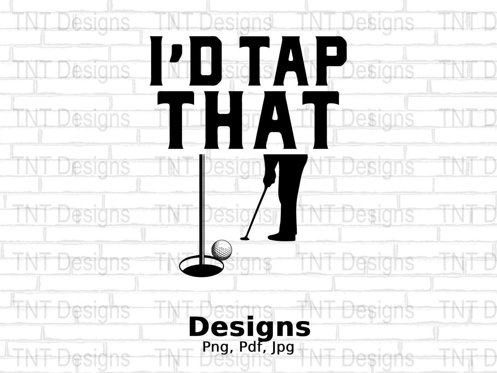 I'd Tap That Golf Digital Png File, Instant Download, Funny Golfer T ...