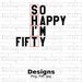 So Happy I'm Fifty Png Digital File Instant Download, Funny 50th ...