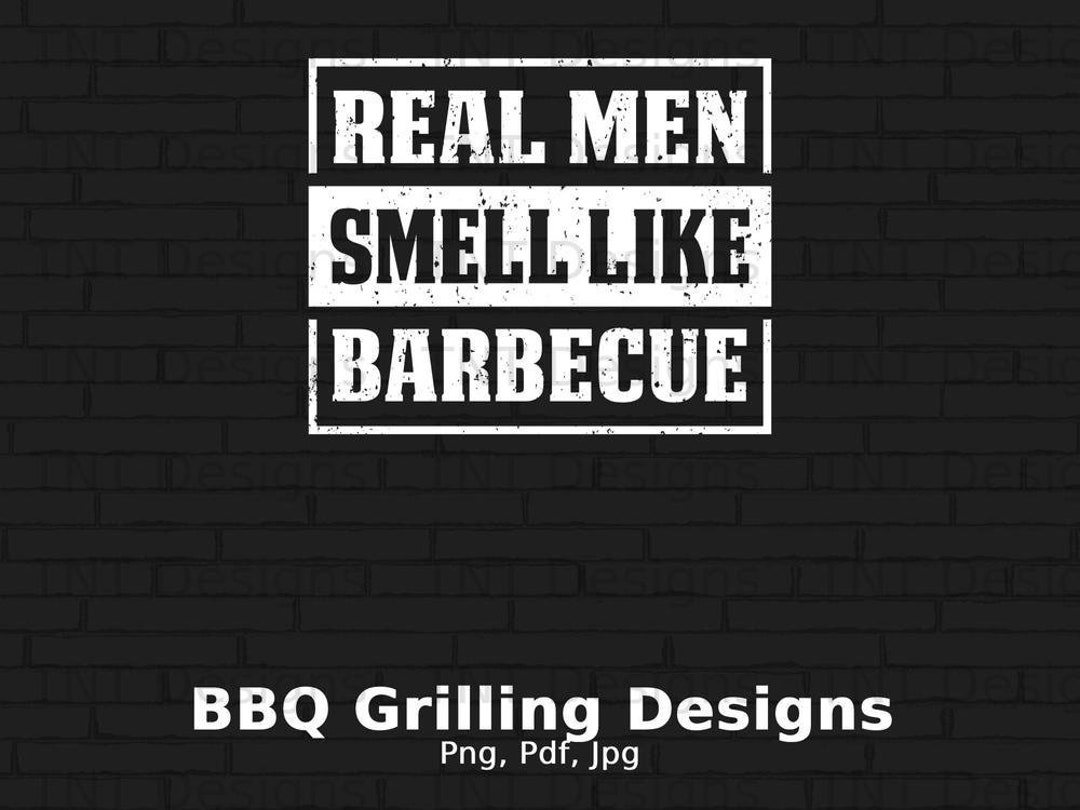 Real Men Smell Like Barbecue Digital Png File, Instant Download, BBQ T ...
