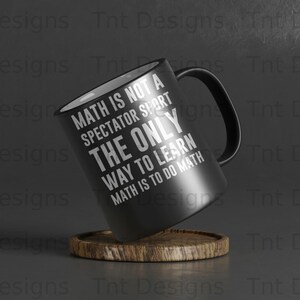 Math is Not A Spectator Sport the Only Way to Learn Math is to Do Math ...