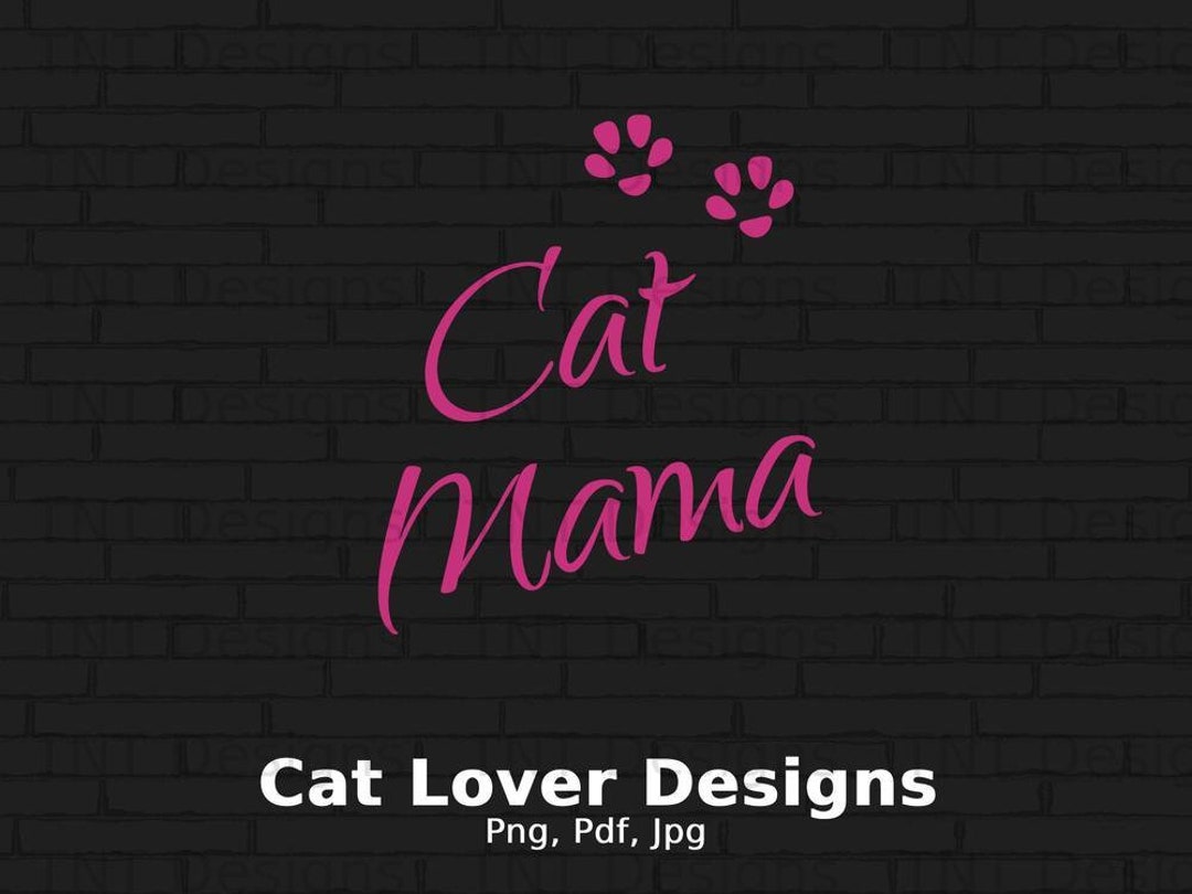 Cat Mama Digital Png File, Instant Download, Love Cats PNG, Cat Shirt ...