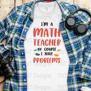 I'm A Math Teacher of Course I Have Problems Digital Png File, Instant ...