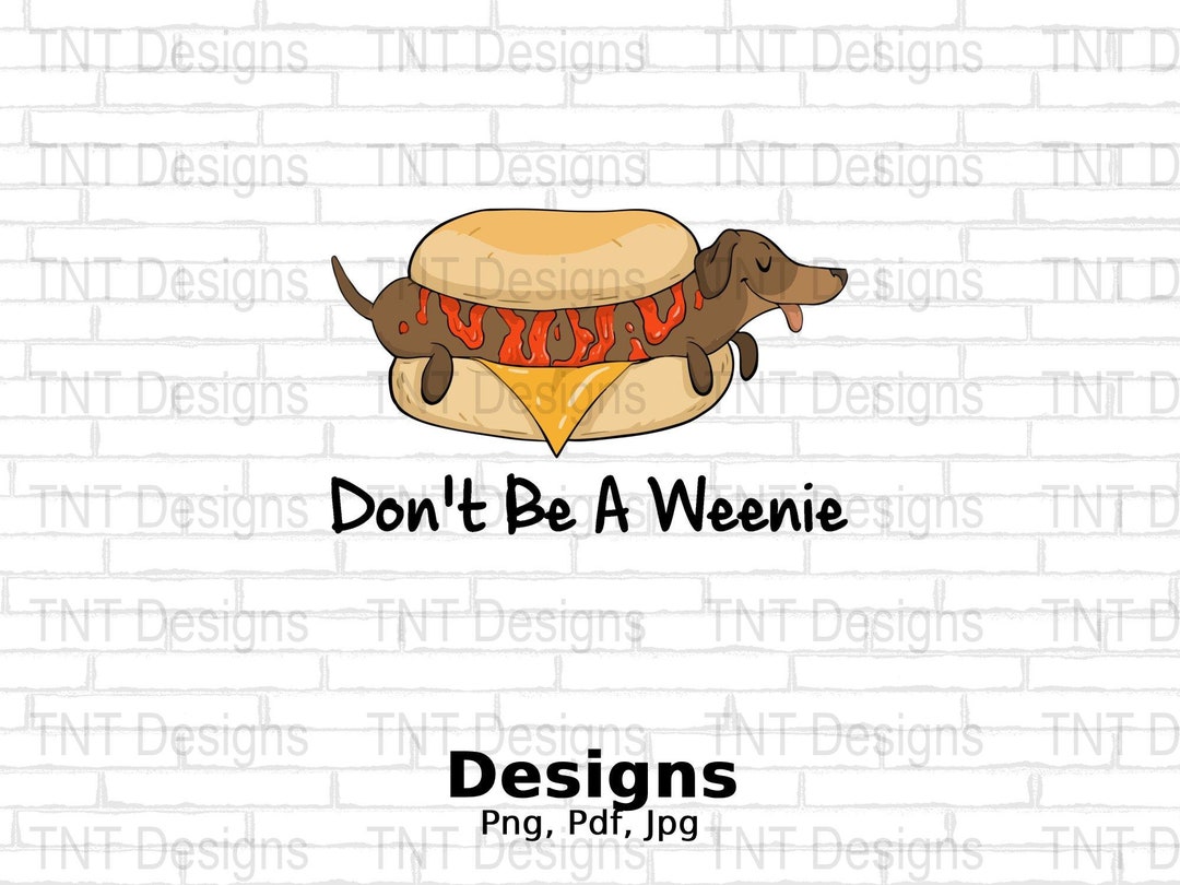 Don't Be A Weenie Digital Png File, Instant Download, Funny Dachshund T ...