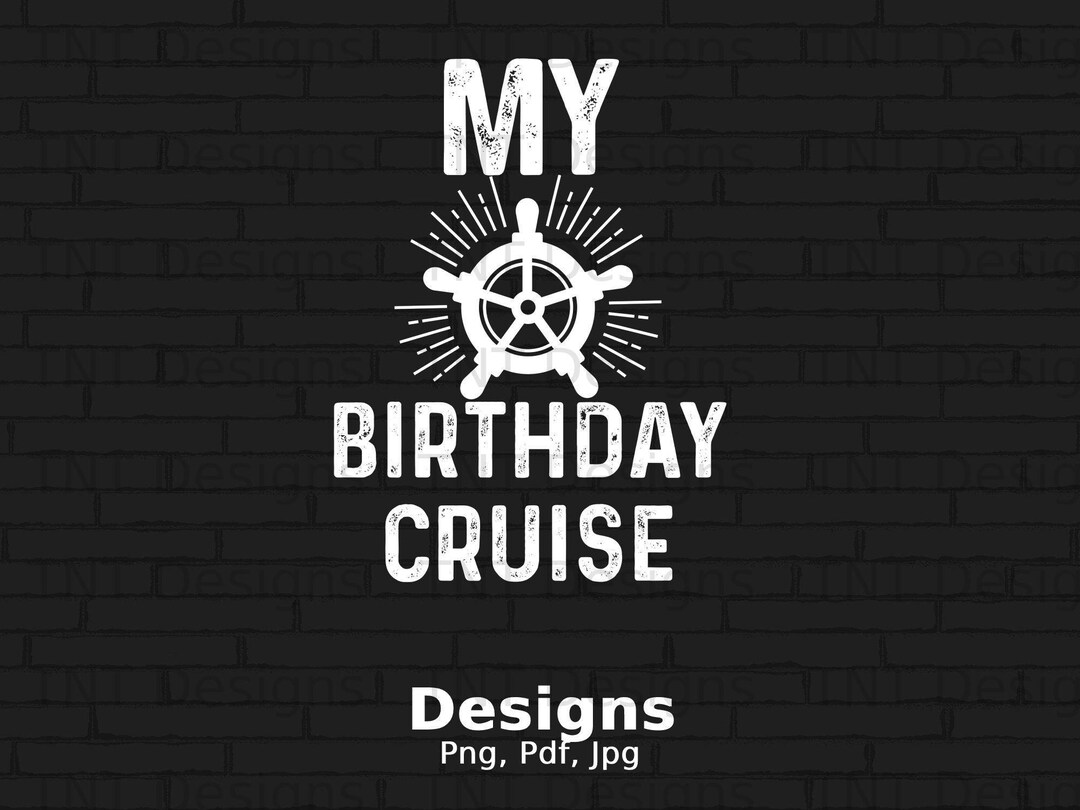 My Birthday Cruise Digital Png File, Instant Download, Cruise Friends T ...