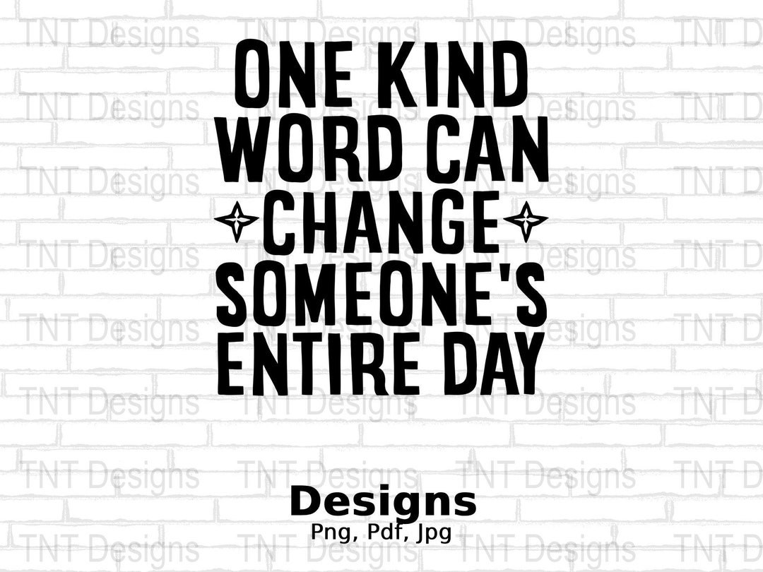 One Kind Word Can Change Someone's Entire Day Digital Png File ...
