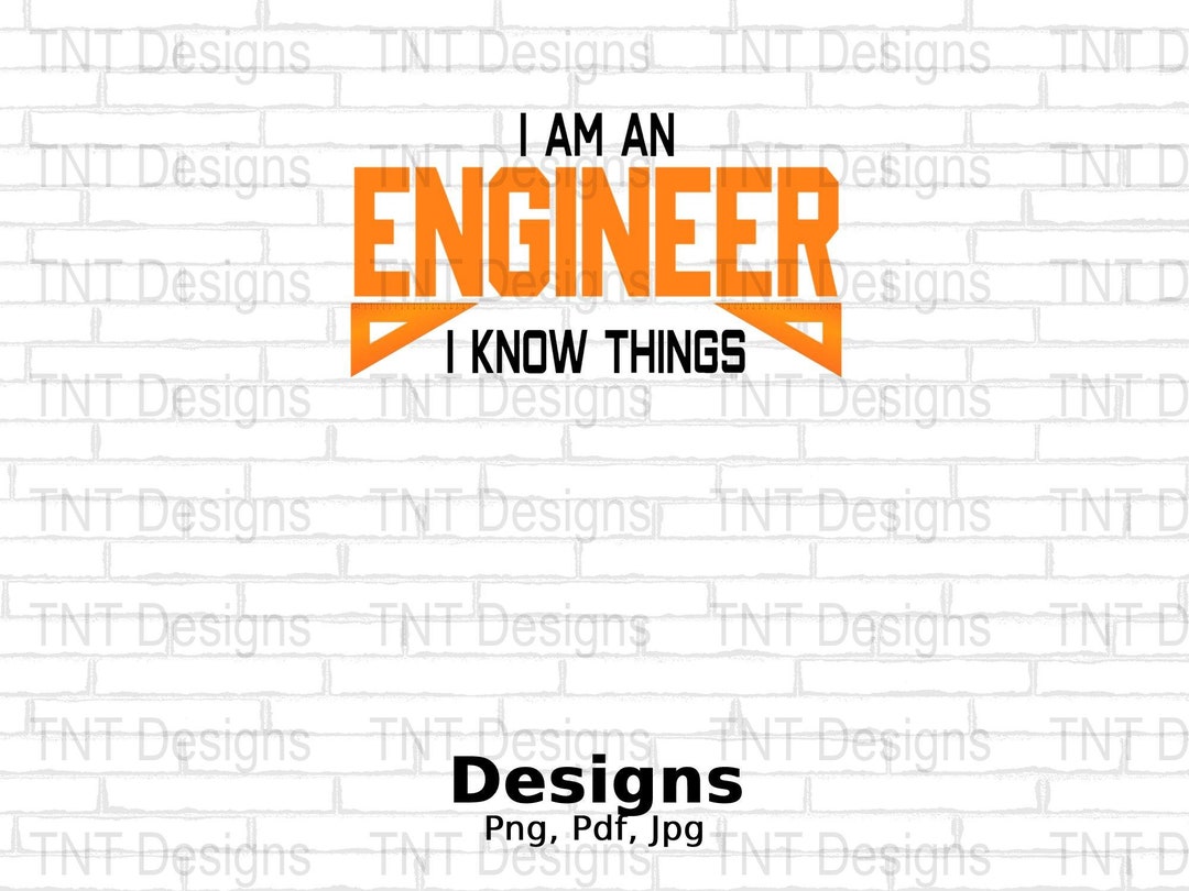 I'm an Engineer I Know Things Digital Png File, Instant Download, Funny ...