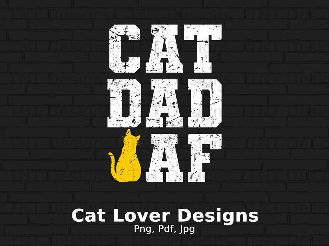 Cat Dad AF Digital Png File Instant Download, Funny Cat T-shirt Design ...