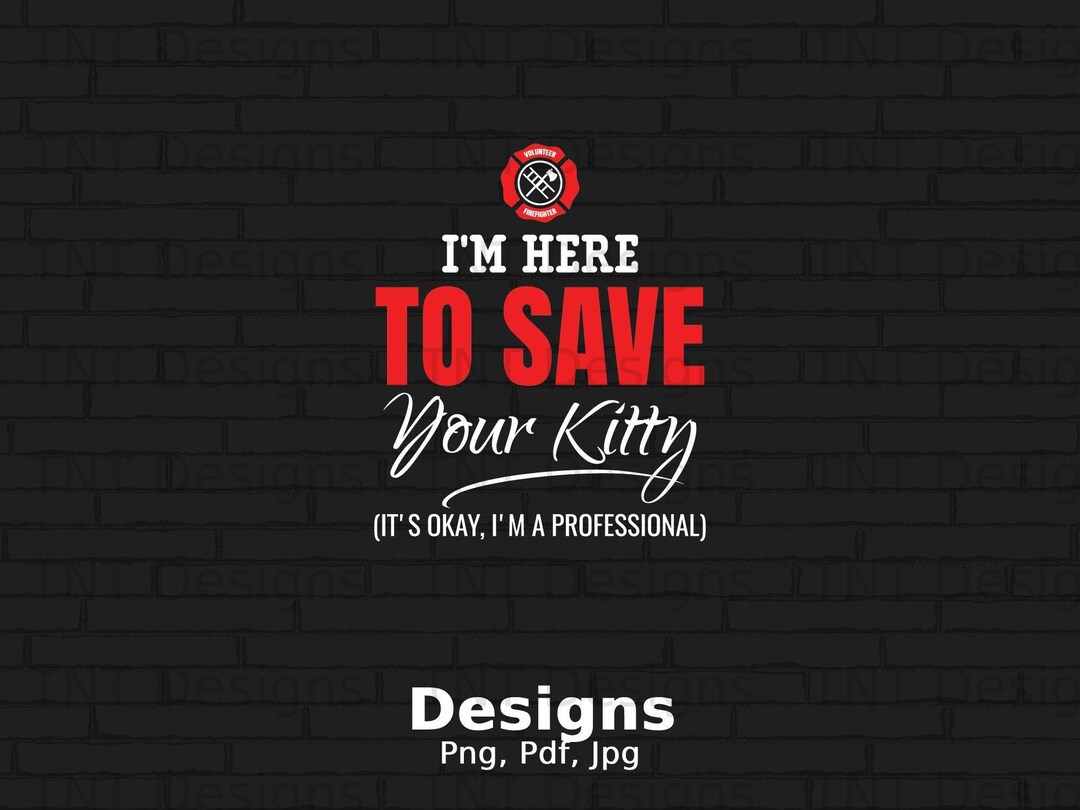 Funny Firefighter Sayings Digital Png File, Instant Download, I'm Here ...