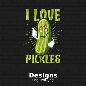 I Love Pickles Digital Png File, Instant Download, Funny Pickle T-shirt Design, Pickle Lover PNG ...