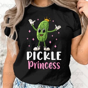 Pickle Princess Digital Png File, Instant Download, Funny Pickles T-shirt Design, Pickle Lover ...