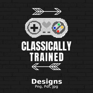 Classically Trained Digital Png File, Instant Download, Funny Gamer T ...