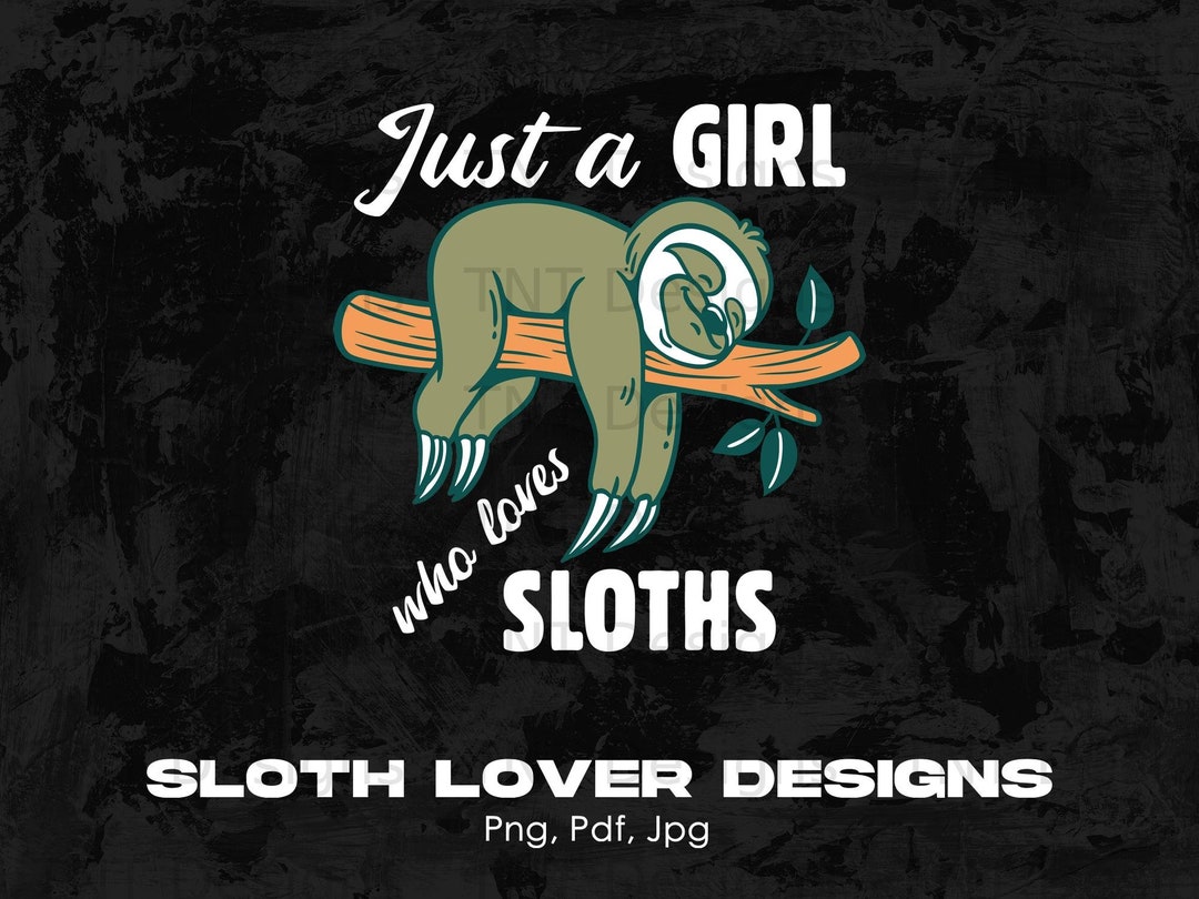 Just A Girl Who Loves Sloths Digital Png File, Instant Download, Girls ...