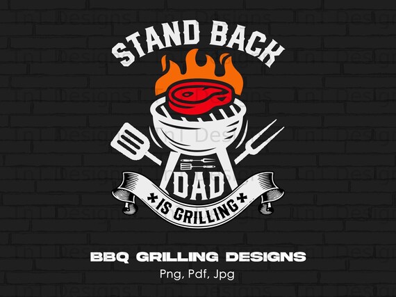 Stand Back Dad is Grilling Digital Png Design File Instant - Etsy