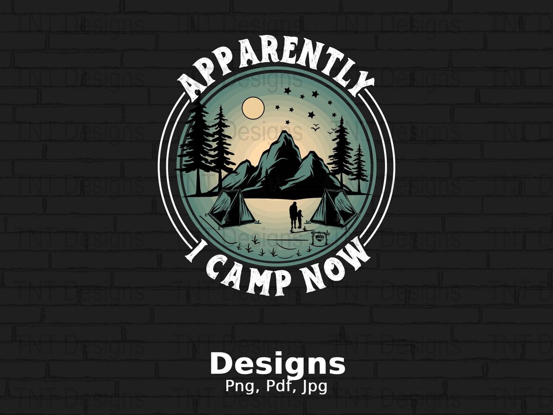 Apparently I Camp Now Digital Png File, Instant Download, Funny Camping ...