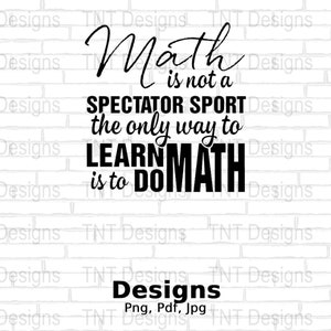 Math is Not A Spectator Sport Digital Png File, Math Teacher Gifts ...