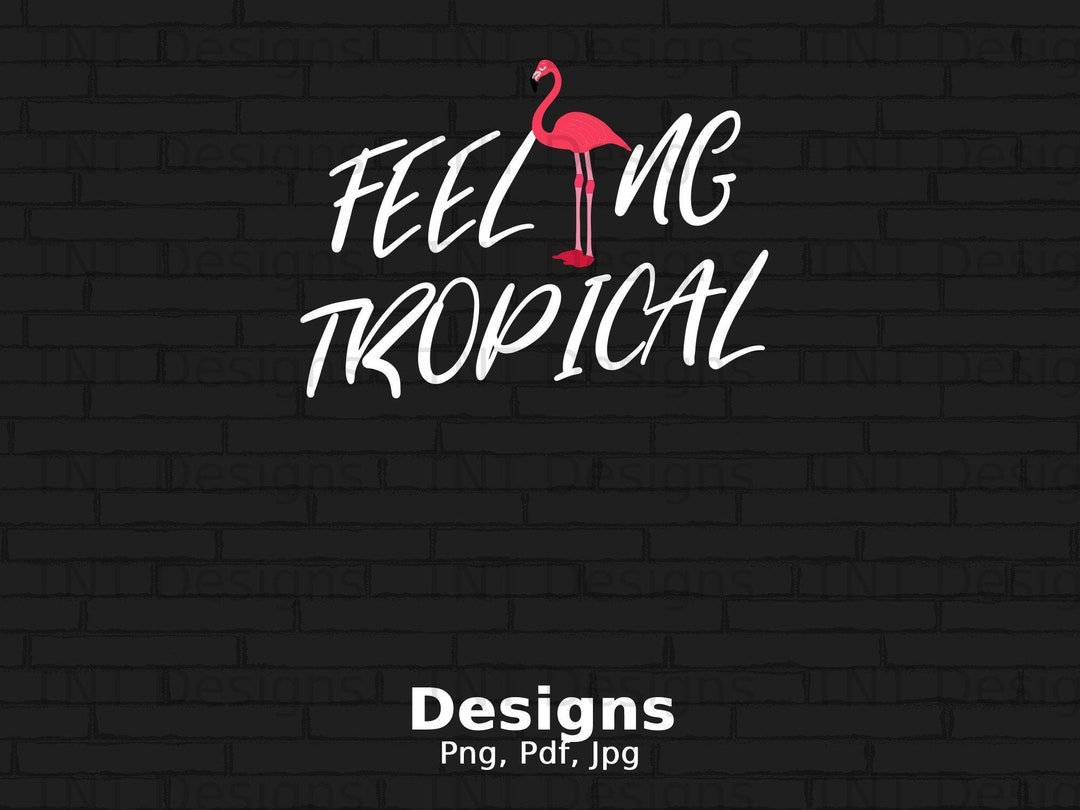 Feeling Tropical Digital Png File, Instant Download, Pink Flamingos T ...