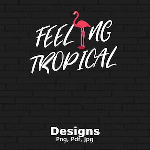 Feeling Tropical Digital Png File, Instant Download, Pink Flamingos T ...