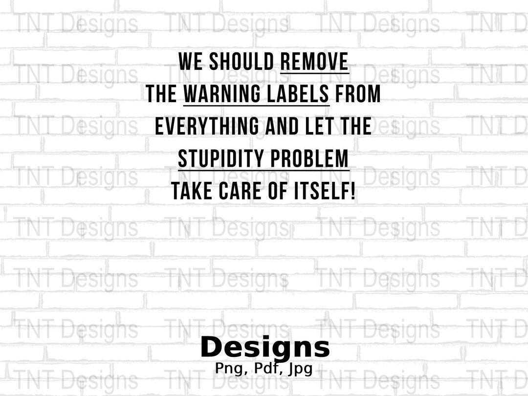 We Should Remove the Warning Labels From Everything and Let the Stupidity Problem Take Care of ...