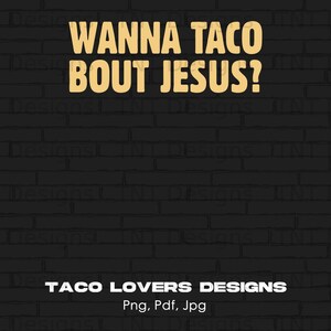 Wanna Taco About Jesus Digital Png File, Instant Download, Taco Lover ...