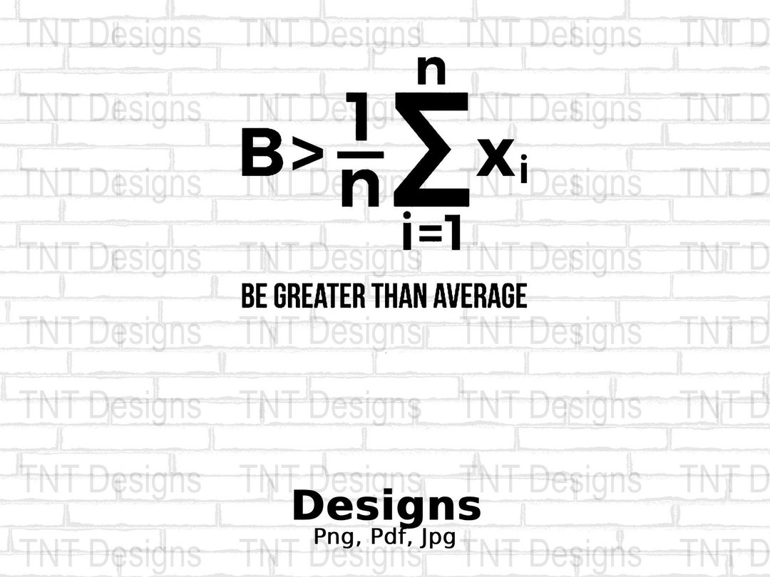 Be Greater Than Average Digital Png File, Instant Download, Funny Math Shirt Png, Math Teacher T ...