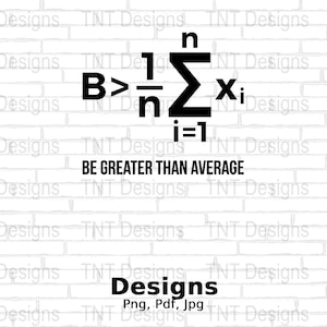 Be Greater Than Average Digital Png File, Instant Download, Funny Math ...